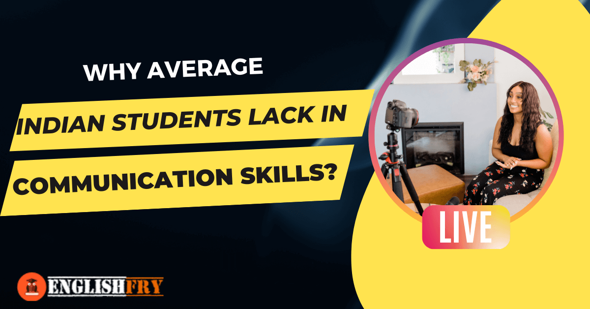 Why average Indian students lack in communication skills? - Englishfry