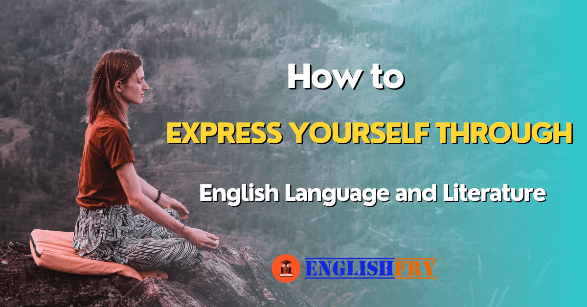 How to Express Yourself through English Language and Literature ...