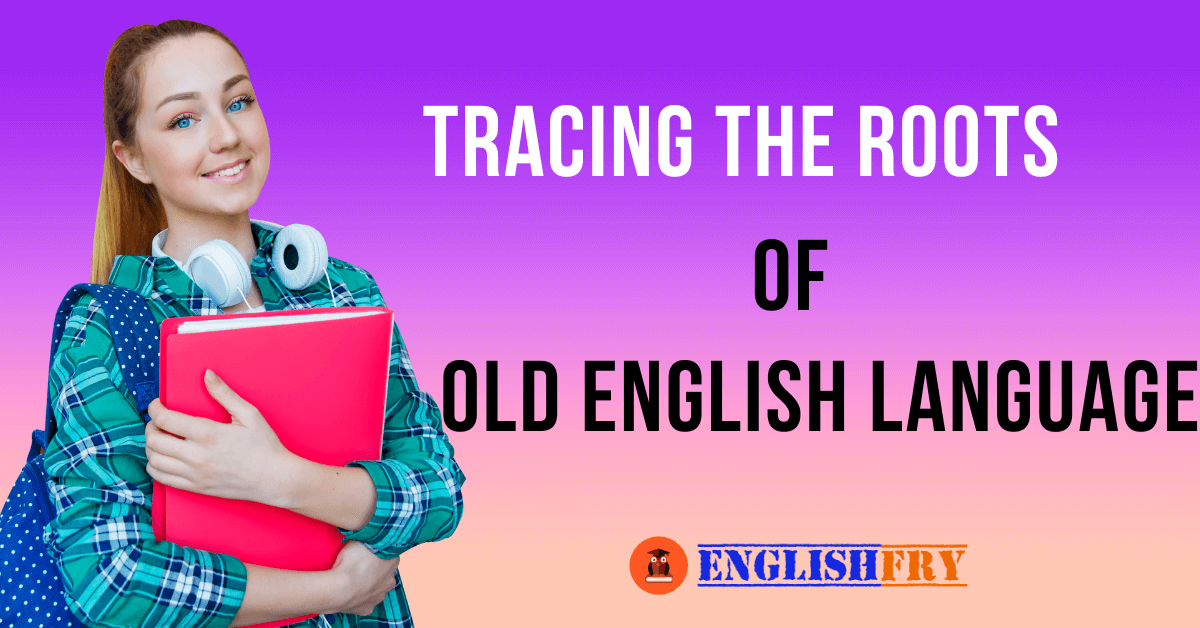 Tracing the Roots of Old English Language: Unveiling the Beauty of the ...