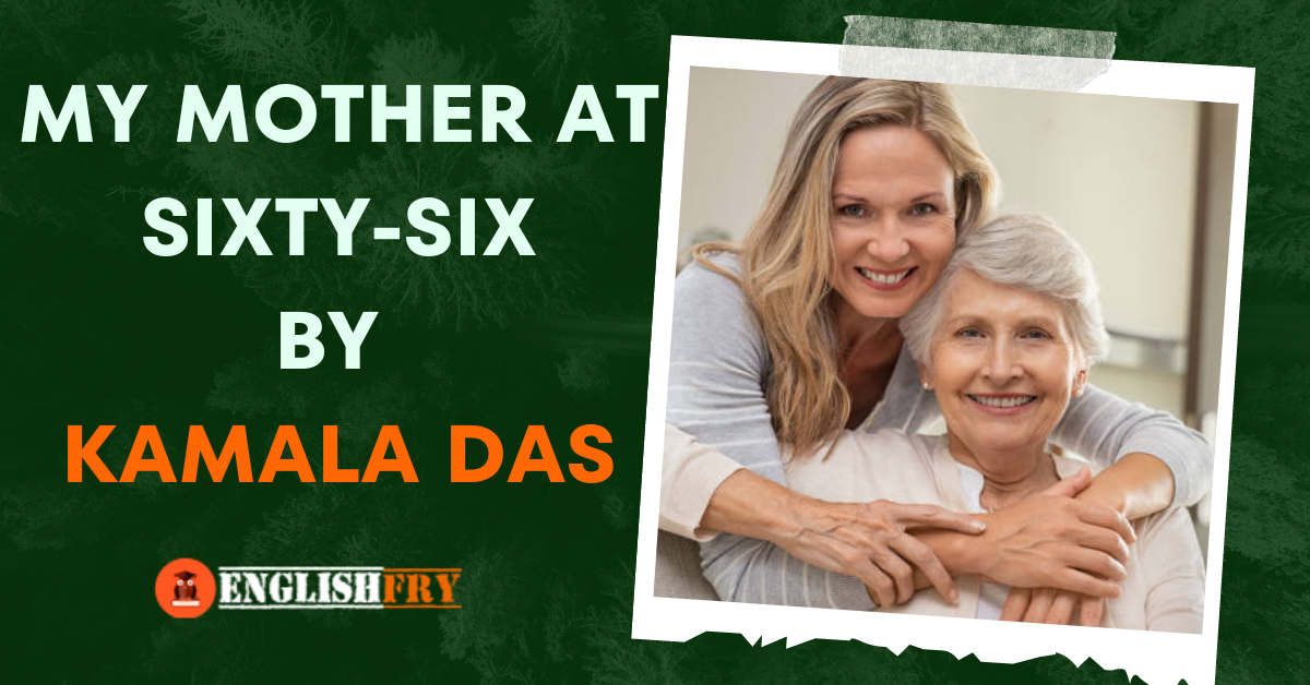 My Mother at Sixty Six Summary Class 12, Explanation, Question Answers ...